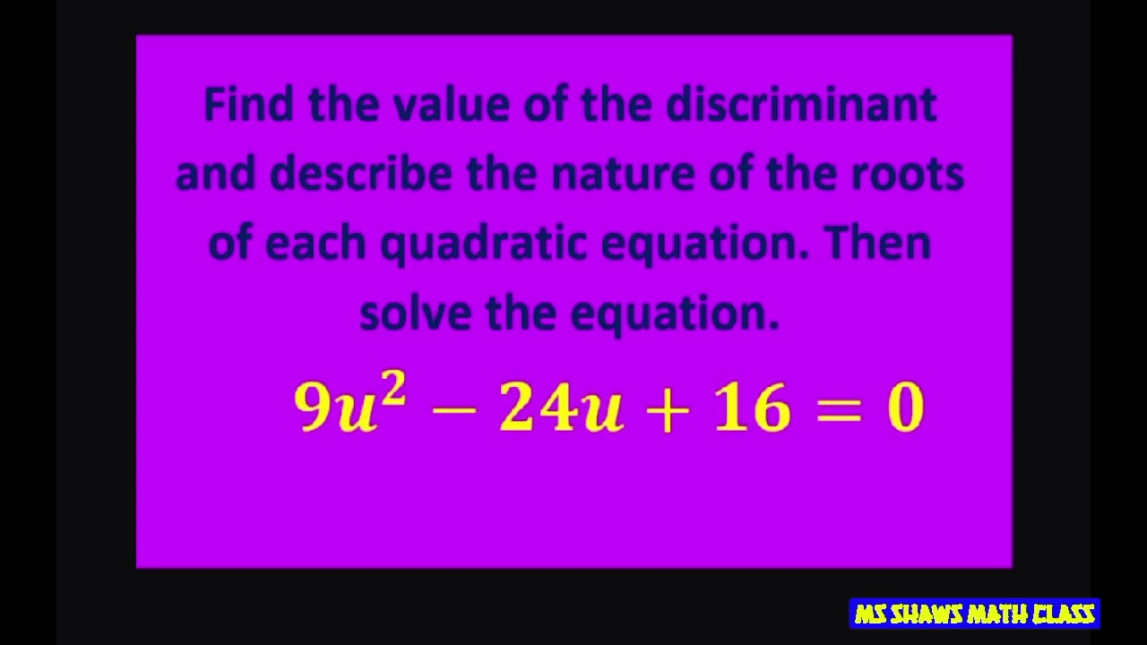Find the discriminant and describe the nature of the roots. Solve ...