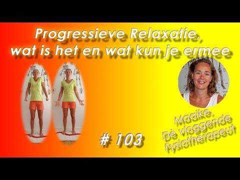#103 Progressieve Relaxatie, bewust, opbouwend aan- en ontspannen; wat ...