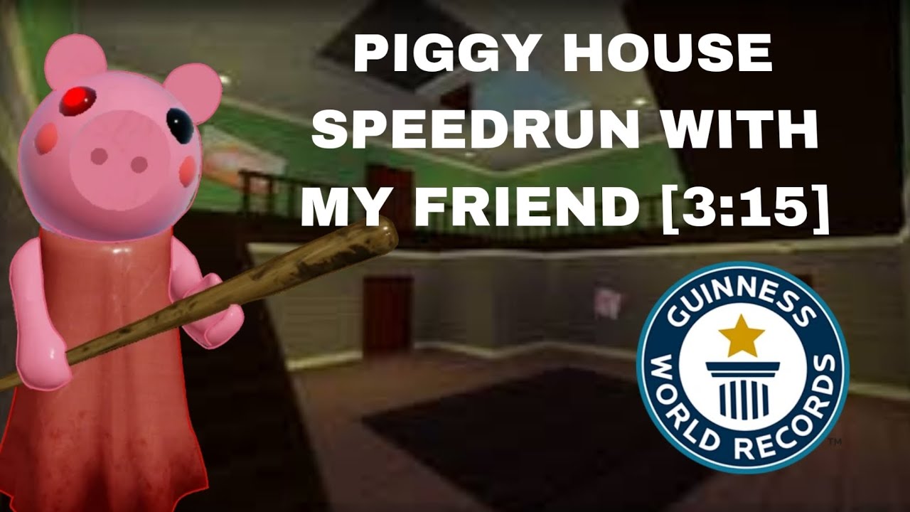 PIGGY HOUSE SPEEDRUN WITH MY FRIEND [3:15] - YouTube