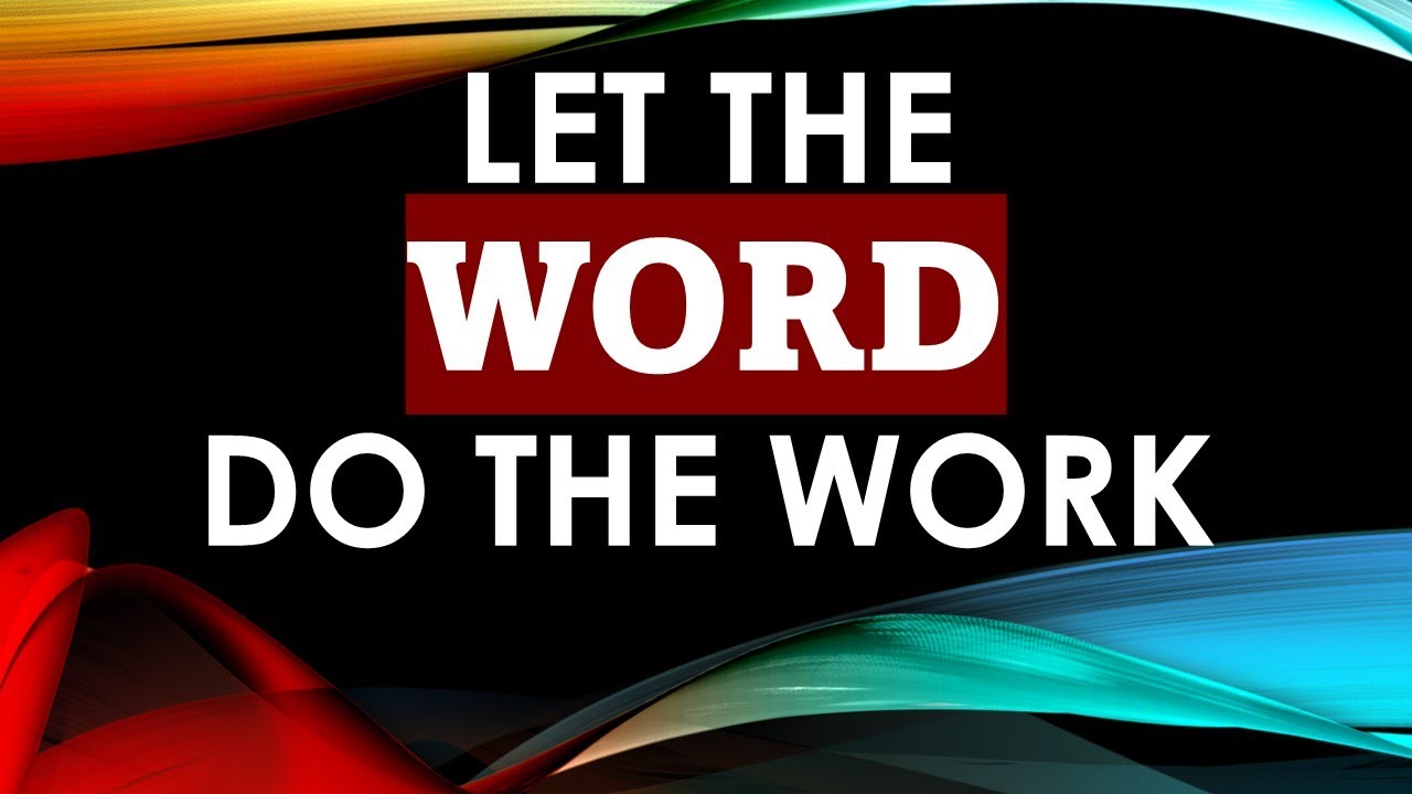 LET THE WORD DO THE WORK - YouTube