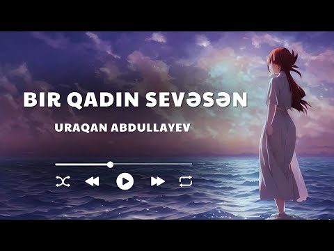 Uraqan Abdullayev - Bir Qadın Sevəsən (Süni İntellekt)