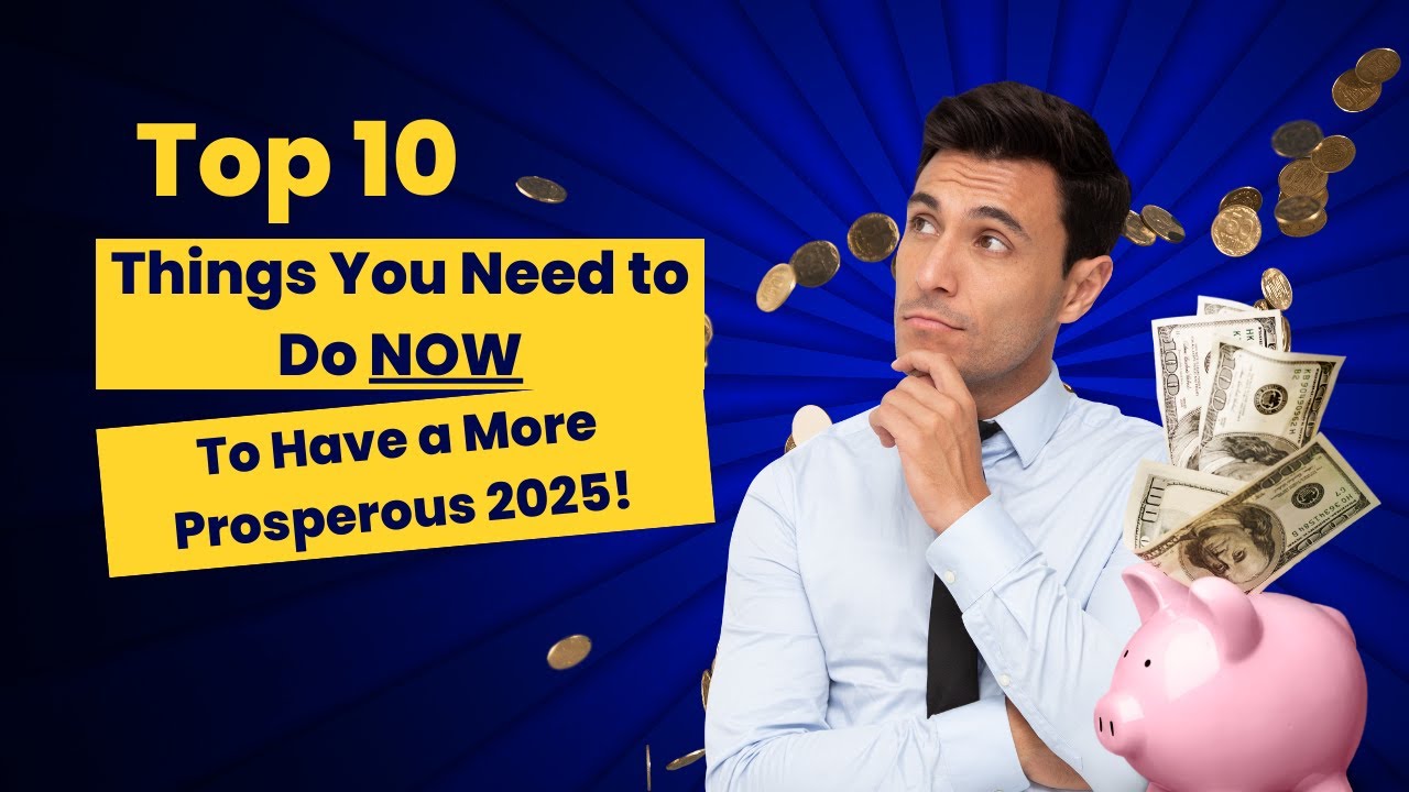 The Top 10 Things You Need to Do Now to Have a More Prosperous 2025 ...