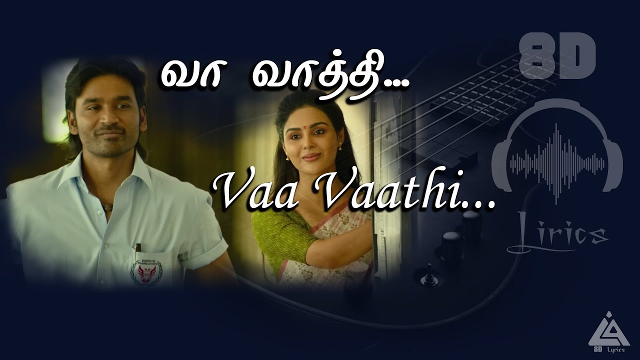 வா வாத்தி-Vaa Vaathi (Lyrics With 8D Audio)| Vaa Vaathi | Danush ...