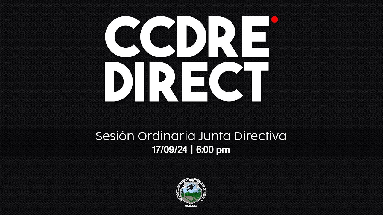 CCDRE Direct | Sesión Extraordinaria 17/09/24 | Acta 06 - YouTube