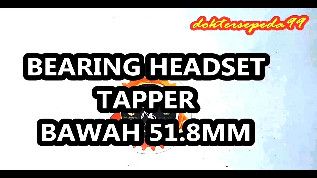 TUTORIAL BEARING HEADSET TAPPER BAWAH 51.8MM - YouTube