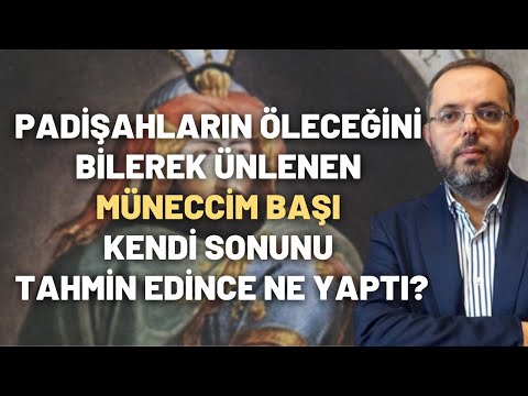Padişahların Öleceğini Bilerek Ünlenen Müneccim Başı Kendi Sonunu Tahmin Edince Ne Yaptı?