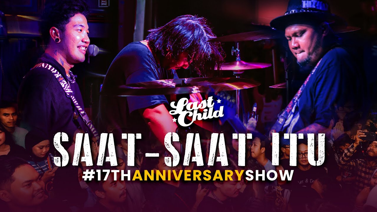 Last Child - Saat Saat Itu (17th Anniversary Show) - YouTube