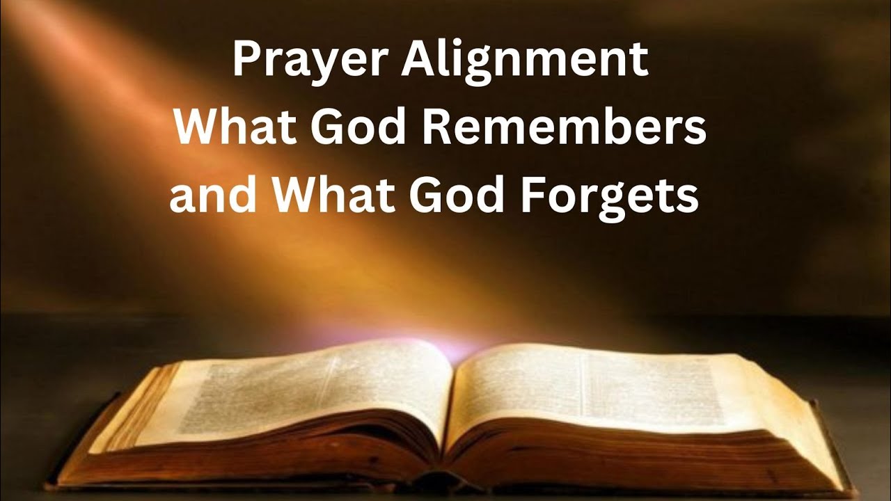 Prayer Alignment What God Remembers and What God Forgets - YouTube