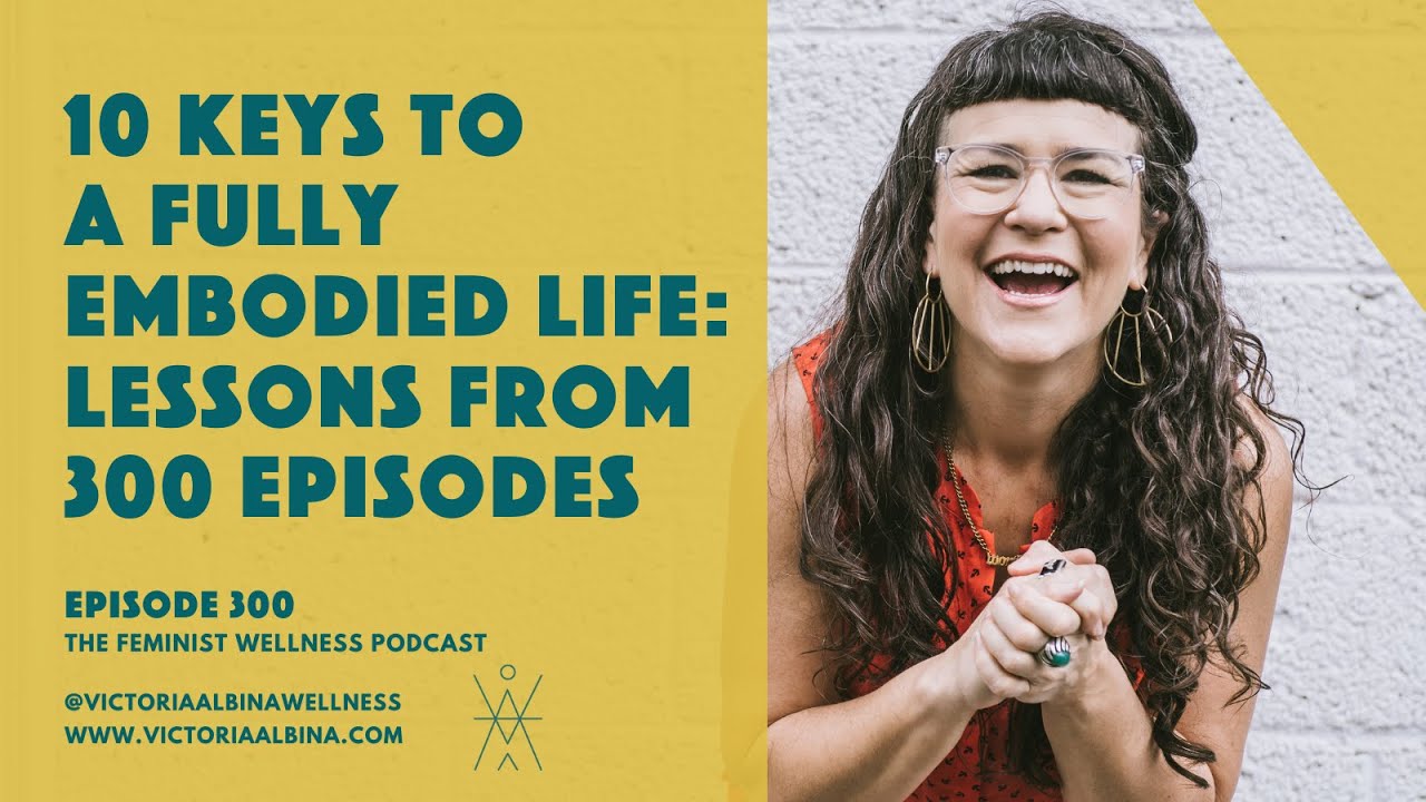 Episode 300: 10 Keys to a Fully Embodied Life - Lessons from 300 Episodes - YouTube