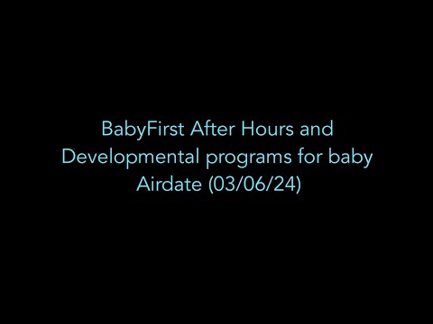 BabyFirst After Hours and Developmental programs for baby Airdate (03/06/24) (5K SUBS SPECIAL)
