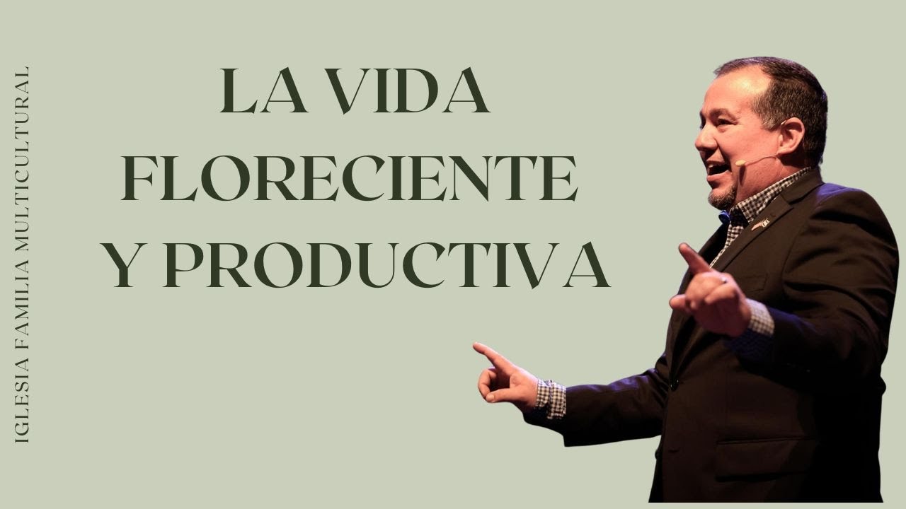 LA VIDA FLORECIENTE Y PRODUCTIVA | Pastor Alain Lopez - YouTube