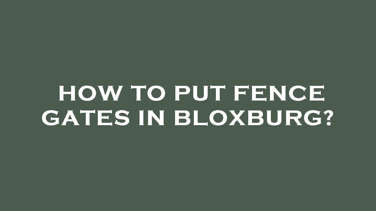 How To Put Fence Gates In Bloxburg YouTube