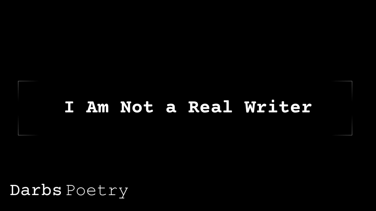 I Am Not a Real Writer - YouTube