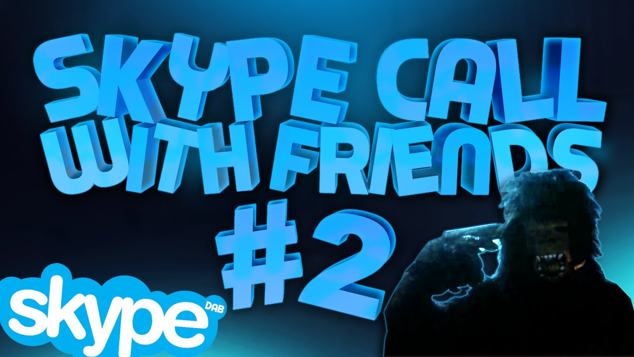 Skype Call With Friends #2 - YouTube