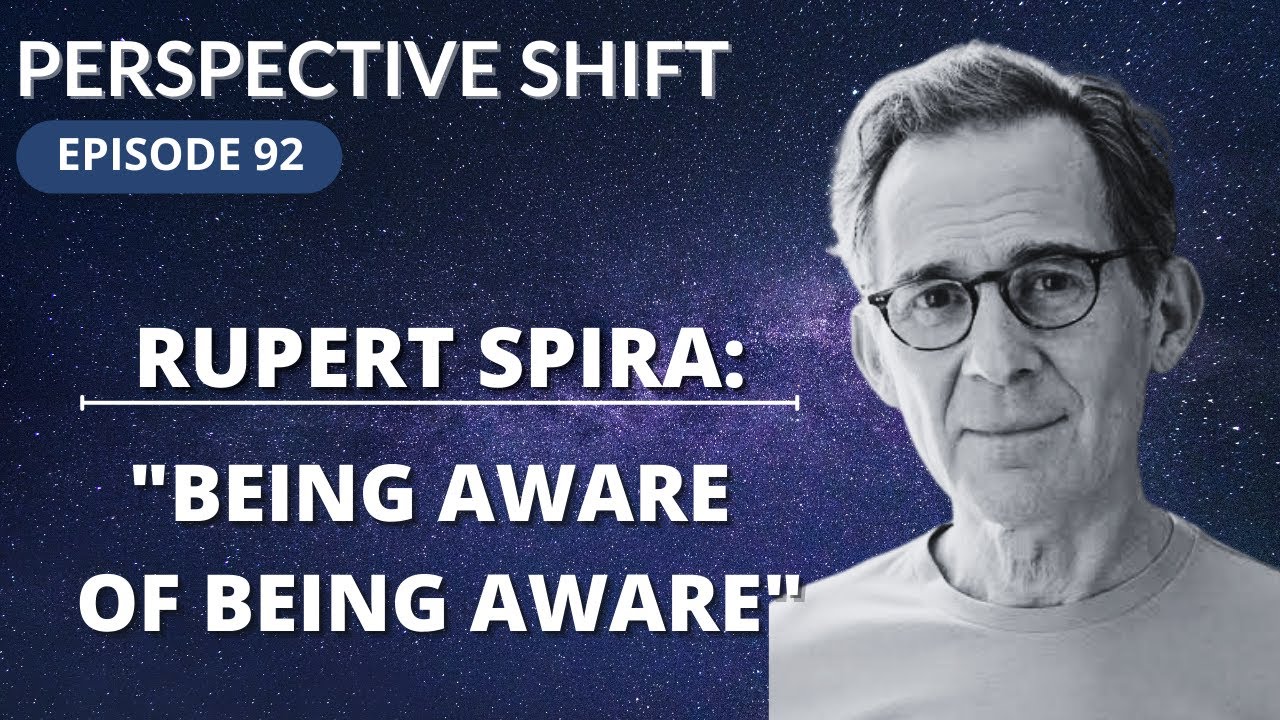 Rupert Spira: "Being Aware of Being Aware" | Perspective Shift Podcast ...