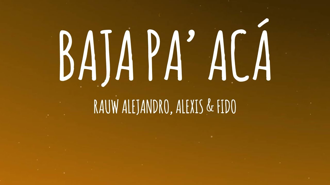 Rauw Alejandro, Alexis & Fido - Baja Pa' Acá (Letra/Lyrics) - YouTube