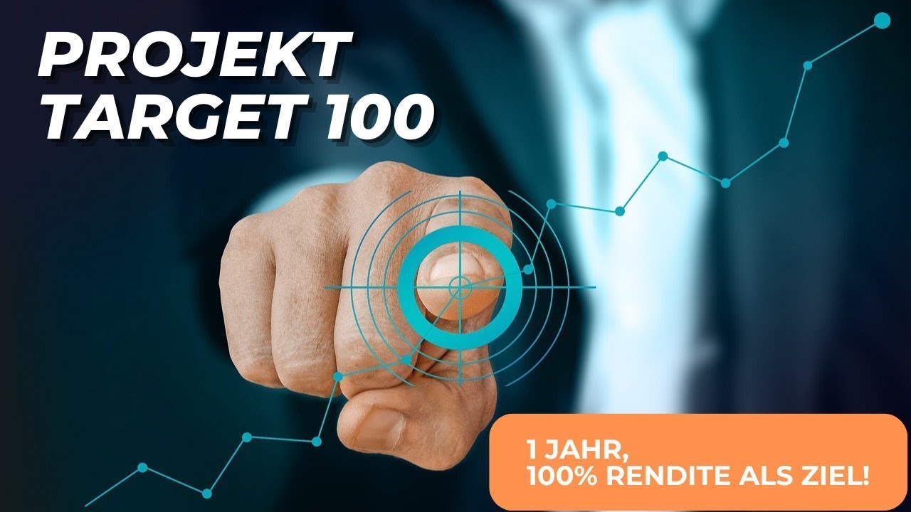 Projekt Target 100: 1 Jahr, 100% Rendite als Ziel! Start am 01.04.2025 ...