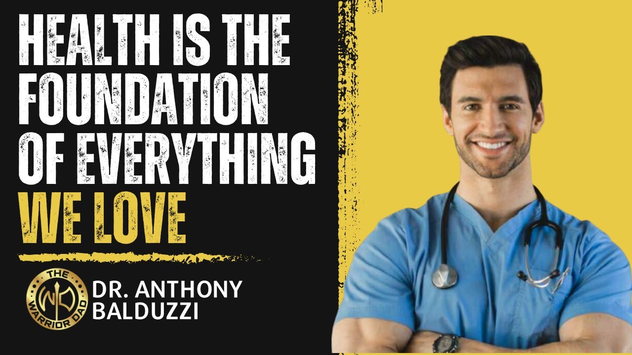 Health is the Foundation of Everything We Love with Dr Anthony Balduzzi ...