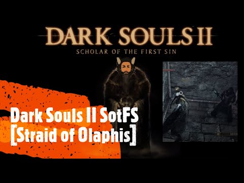 Dark Souls II SotFS [Straid of Olaphis] - YouTube