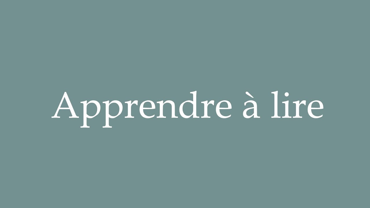 How to Pronounce ''Apprendre à lire'' (Learning to read) Correctly in ...