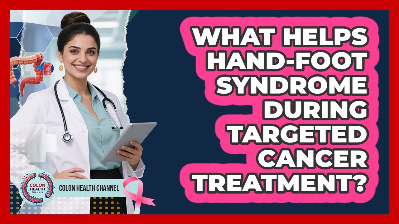 What Helps Hand-Foot Syndrome During Targeted Cancer Treatment? - YouTube