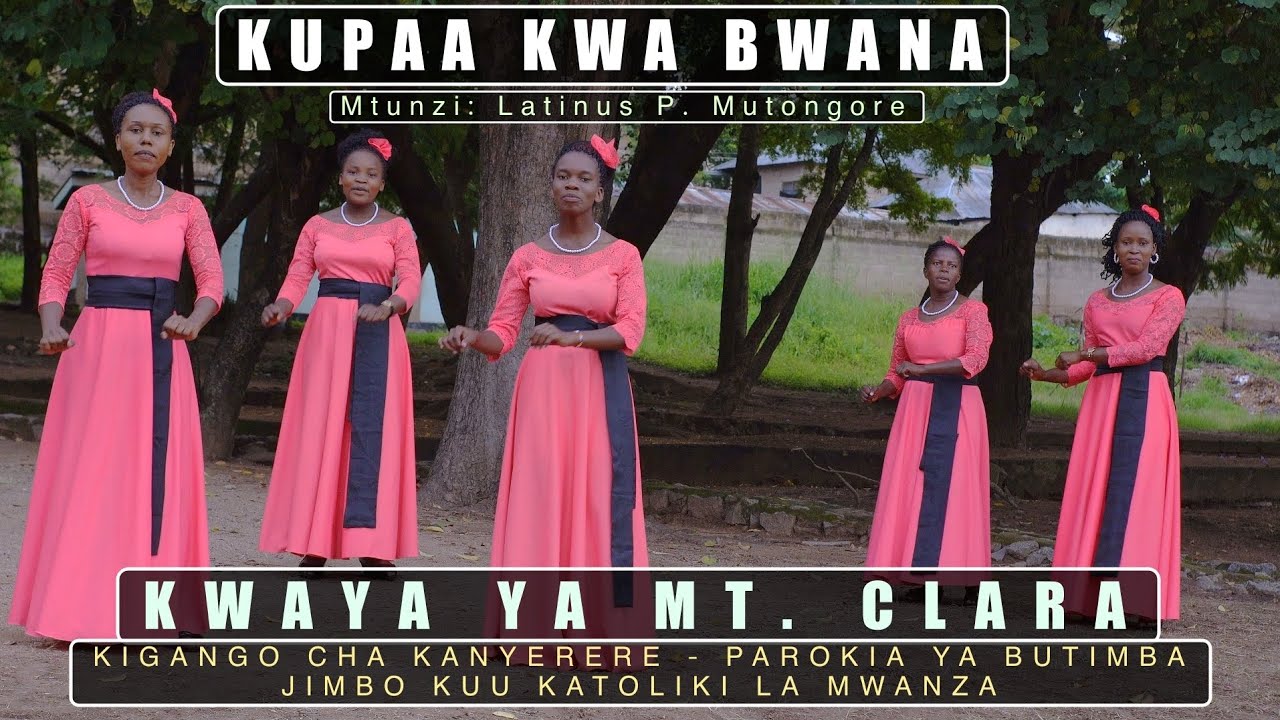 KUPAA KWA BWANA: KWAYA YA MT. CLARA KIGANGO CHA KANYERERE PAROKIA YA ...