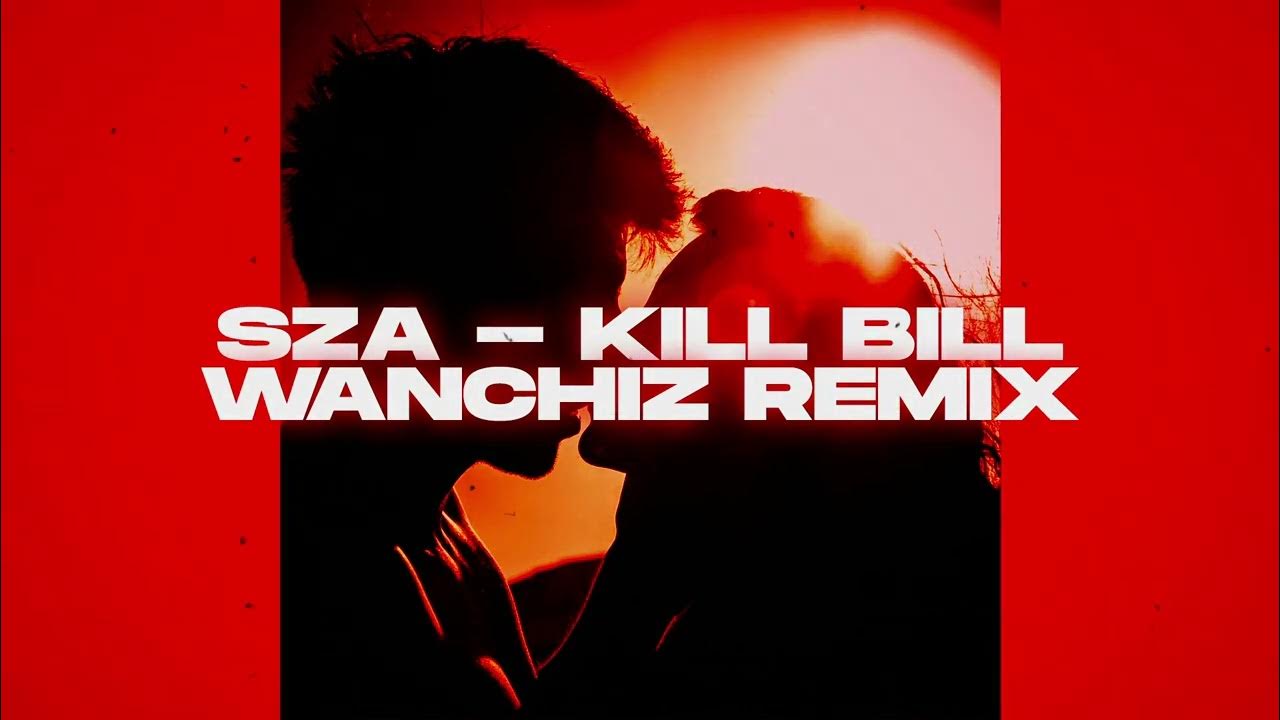 Sza Kill Bill Wanchiz Sex Remix Youtube Music