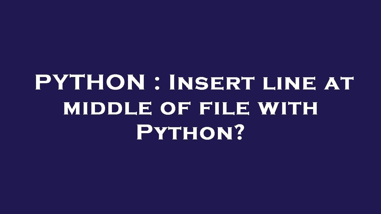 PYTHON Insert Line At Middle Of File With Python YouTube PYTHON Insert Line At Middle Of File With Python YouTube