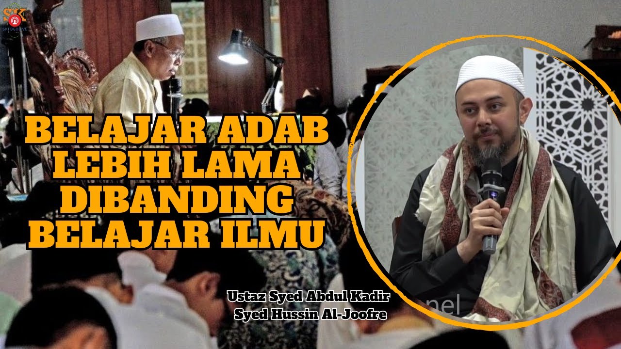 Ustaz Syed Abdul Kadir l BELAJAR ADAB LEBIH LAMA DIBANDING BELAJAR ILMU ...