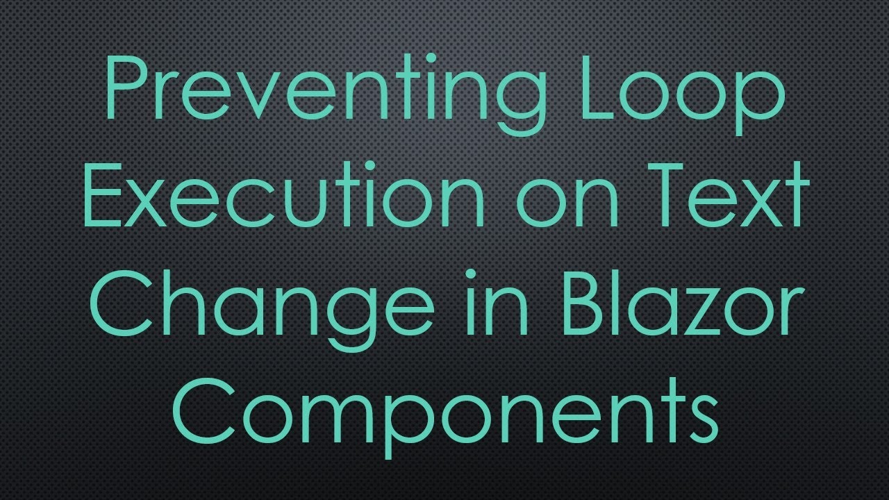Preventing Loop Execution on Text Change in Blazor Components - YouTube