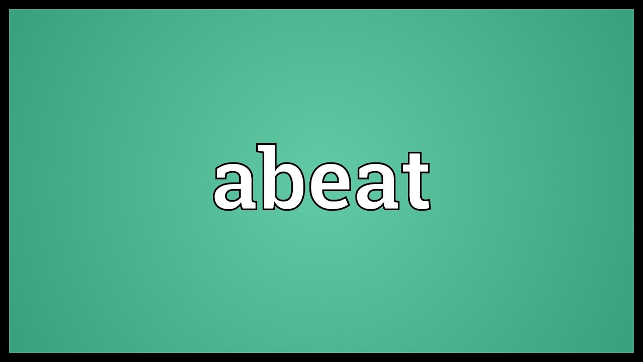 Abeat Meaning - YouTube