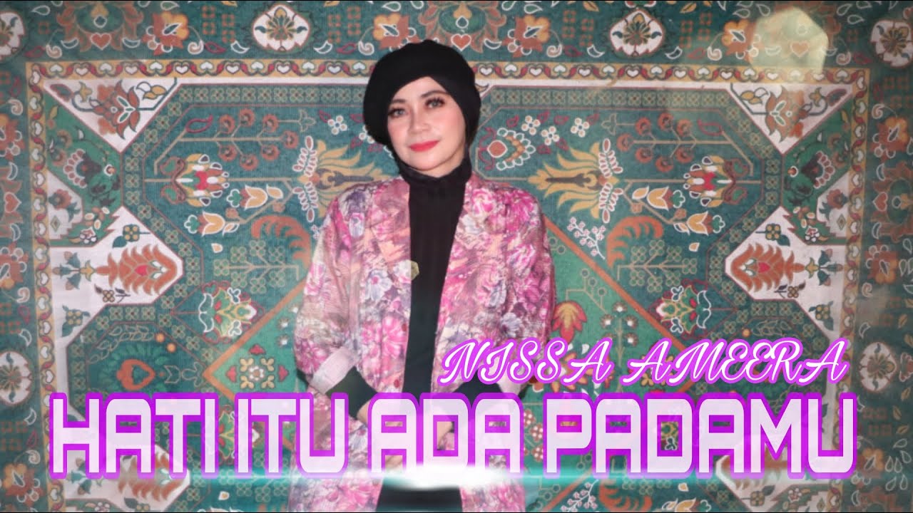 NISSA AMEERA - HATIKU ADA PADAMU - YouTube