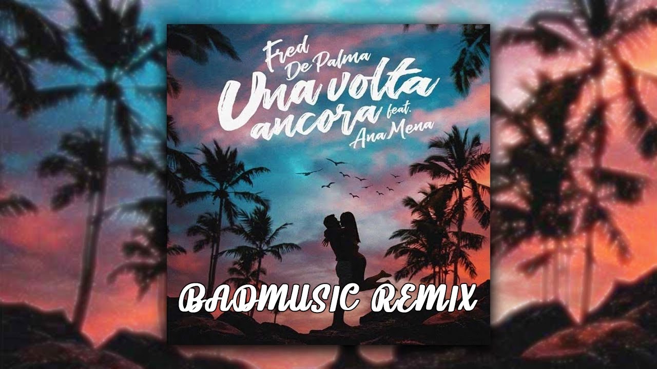 Fred De Palma - Una Volta Ancora (feat. Ana Mena) [BadMusic Remix ...