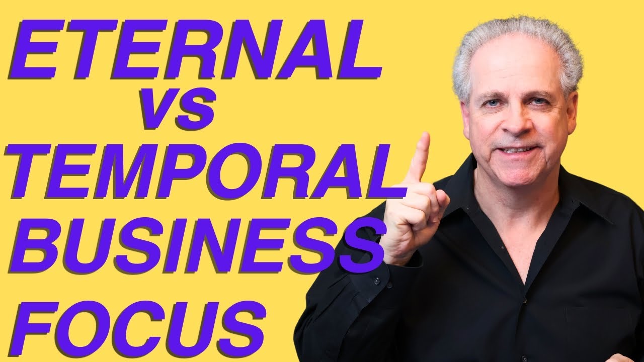 Eternal vs Temporal Business Focus - YouTube