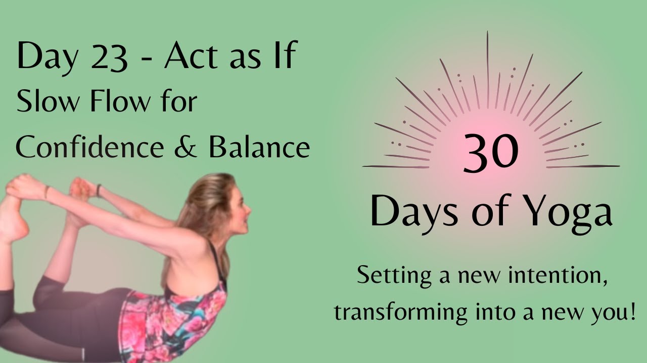 30 Days of Yoga - Day 23 - Act as If - Slow Flow for Confidence ...