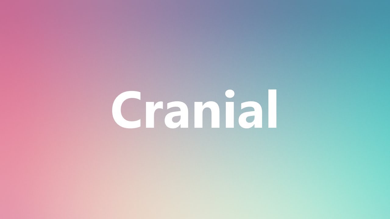 Cranial - Medical Meaning and Pronunciation - YouTube