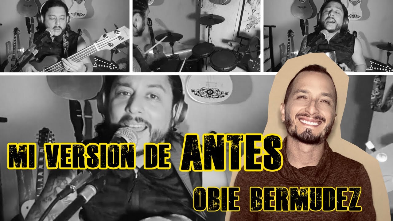 Mi versión de ANTES - Obie Bermudez - YouTube