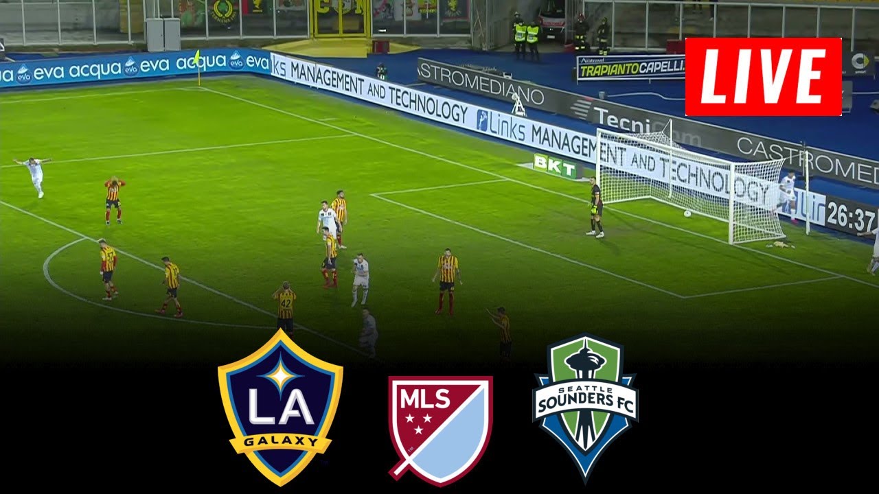 🔴 LIVE : LA Galaxy vs Seattle Sounders | Major League Soccer | Seattle ...