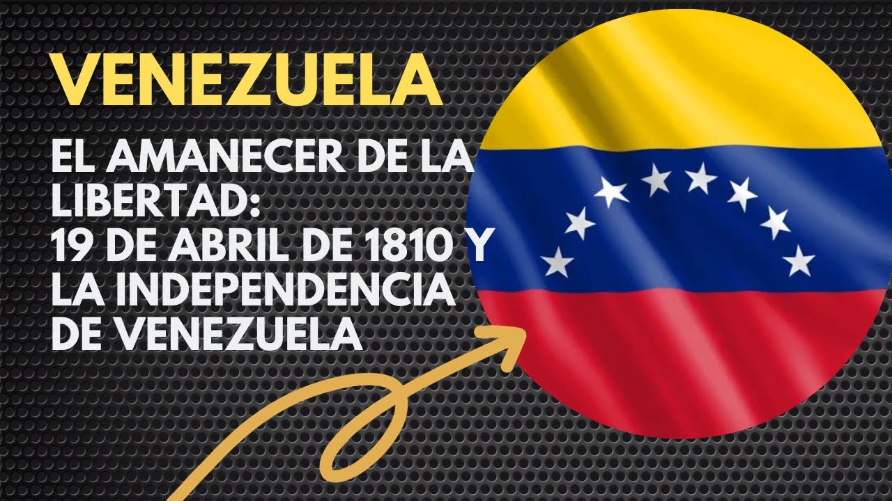 El Amanecer de la Libertad: 19 de Abril de 1810 y la Independencia de ...