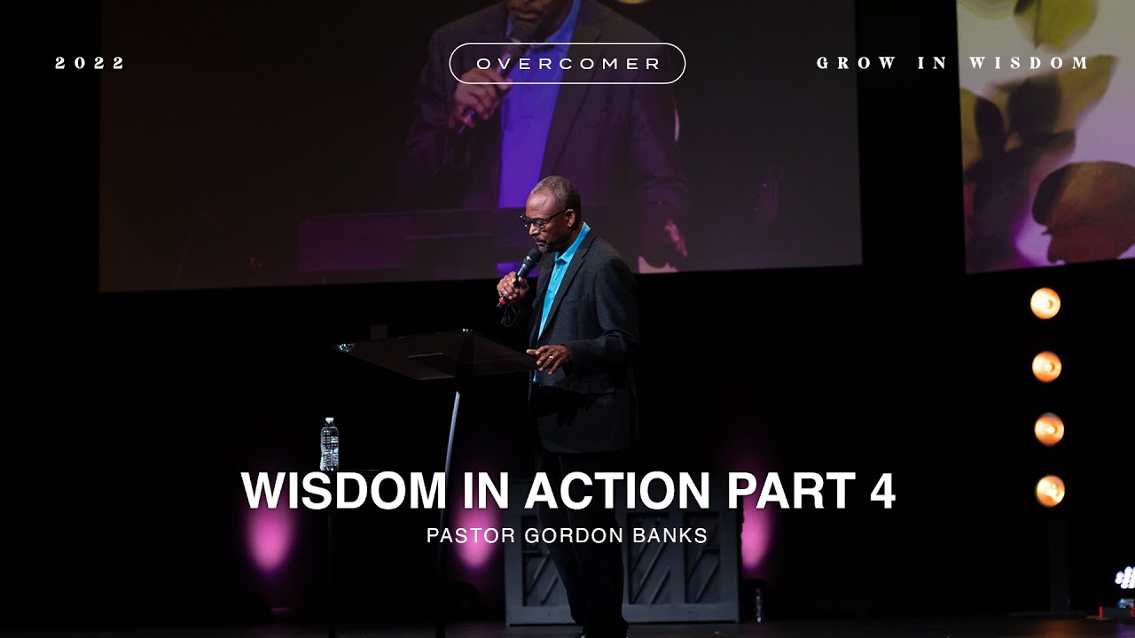 Wisdom In Action Part 4 | Pastor Gordon Banks - YouTube