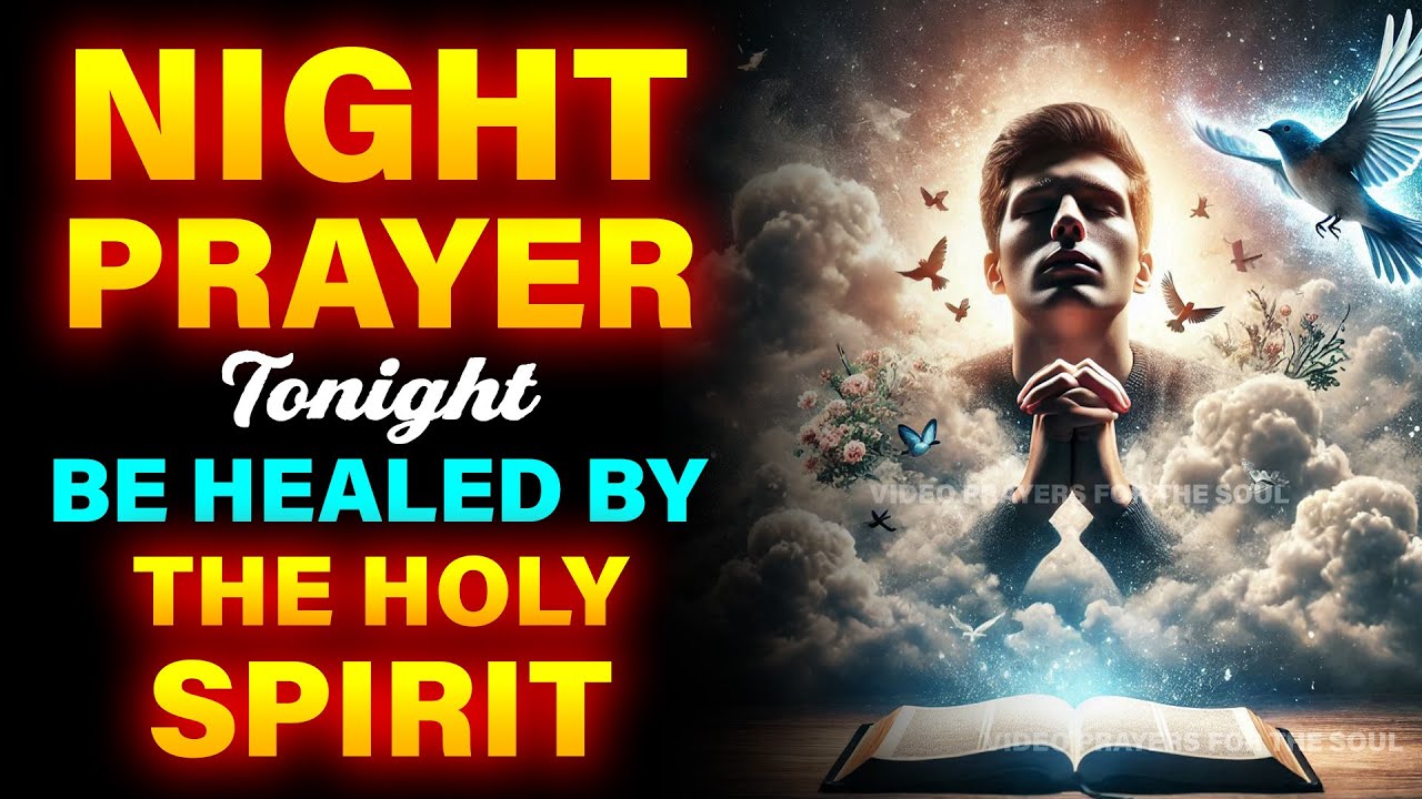 NIGHT PRAYER TONIGHT 🙏 BE HEALED TONIGHT BY THE HOLY SPIRIT - YouTube