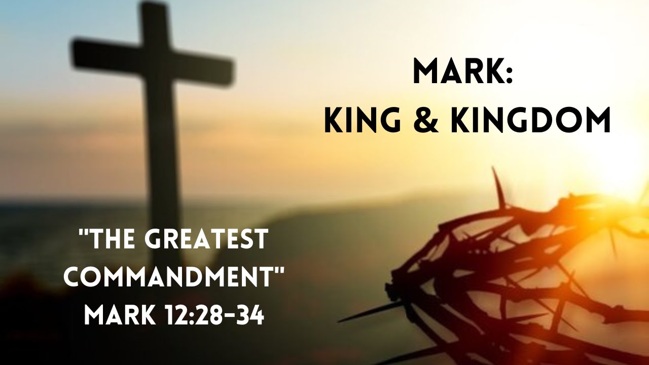 Mark: King and Kingdom - "The Greatest Commandment" (Mark 12:28-34 ...