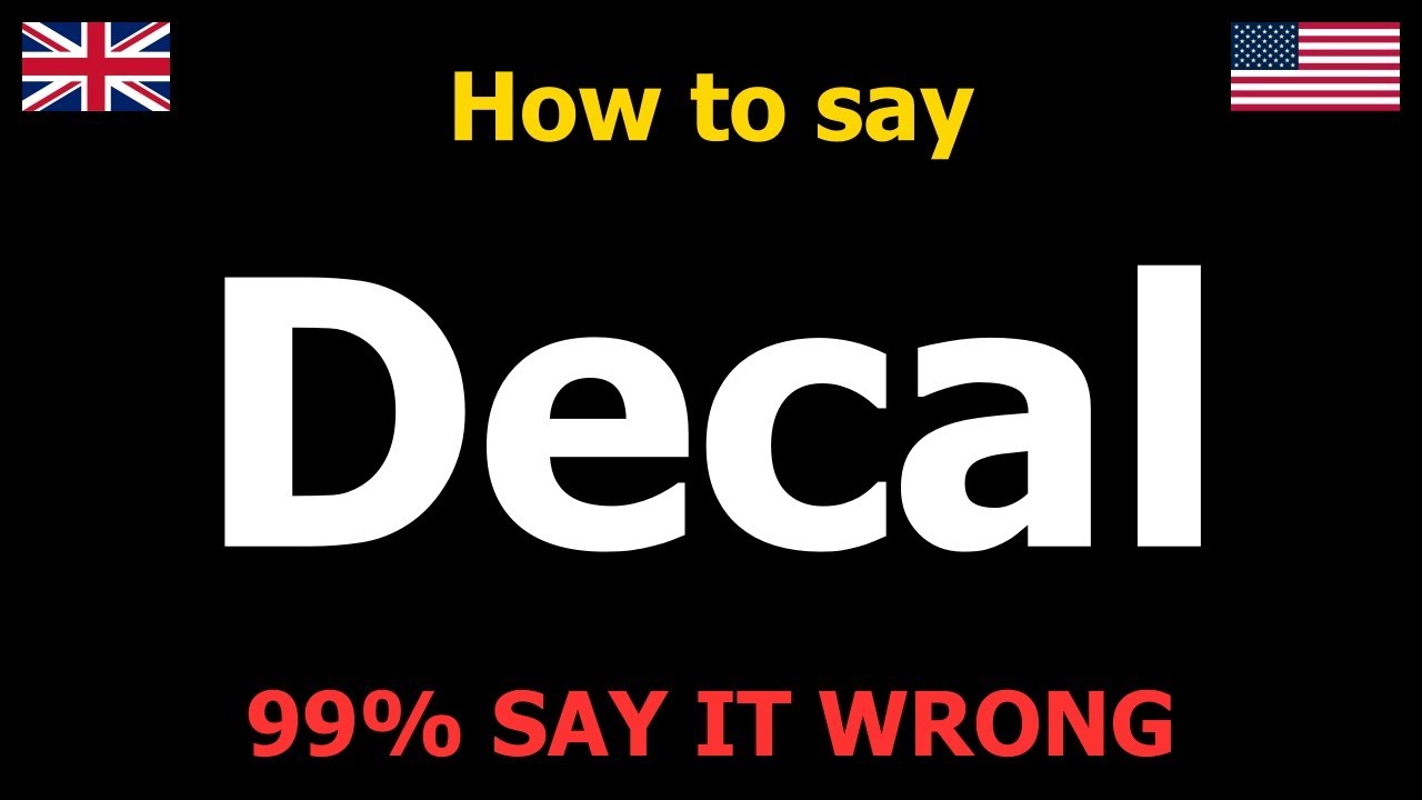 How to PRONOUNCE Decal (Say it Correctly) - YouTube