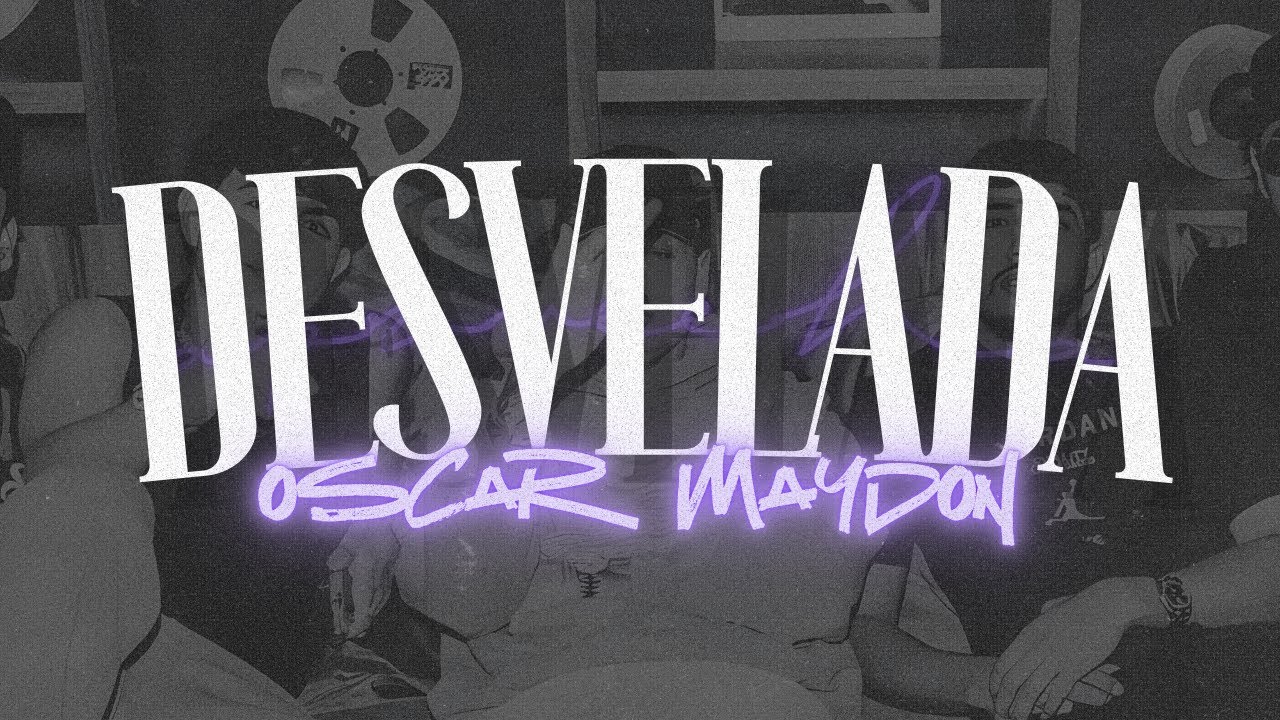 Oscar Maydon, Neton Vega, Peso Pluma - Desvelada | Letra - YouTube