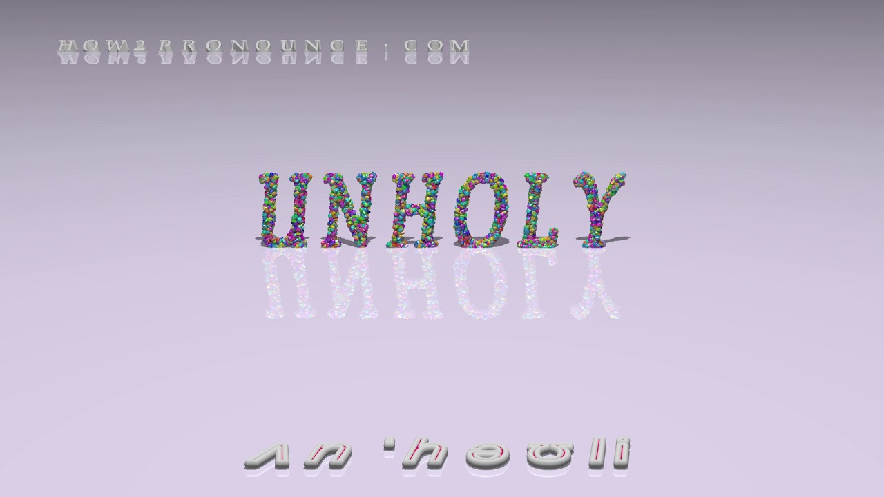 unholy - pronunciation + Examples in sentences and phrases - YouTube
