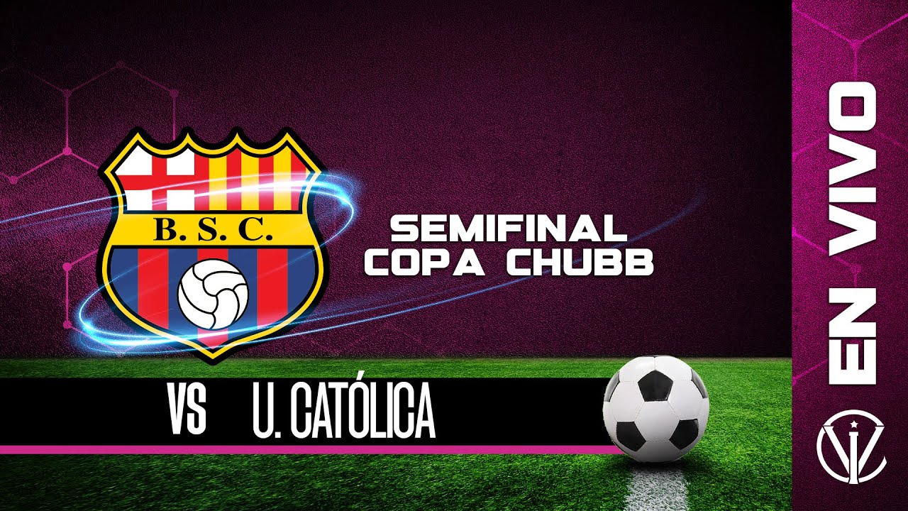EN VIVO! Barcelona S.C vs U. Católica | Semifinal - Copa Chub 2025 ...