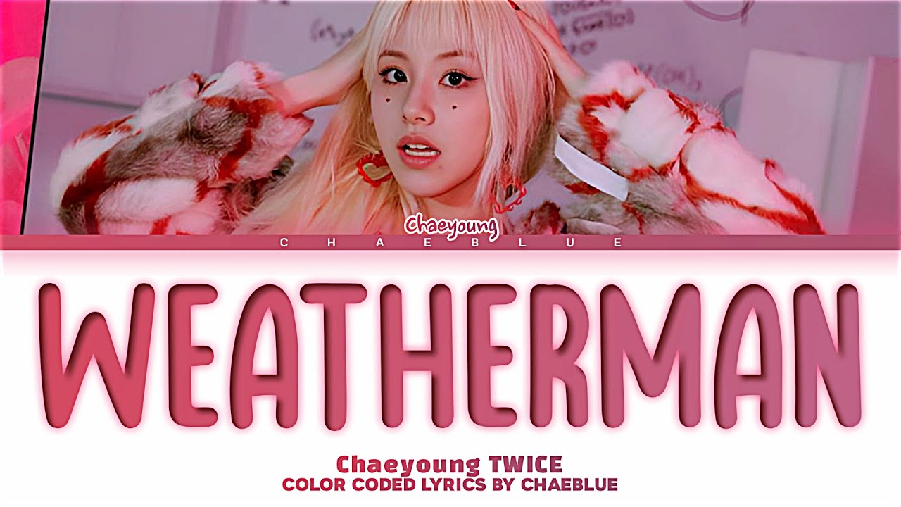 CHAEYOUNG 'Weatherman' (Eddie Benjamin) Lyrics (Color Coded Lyrics ...