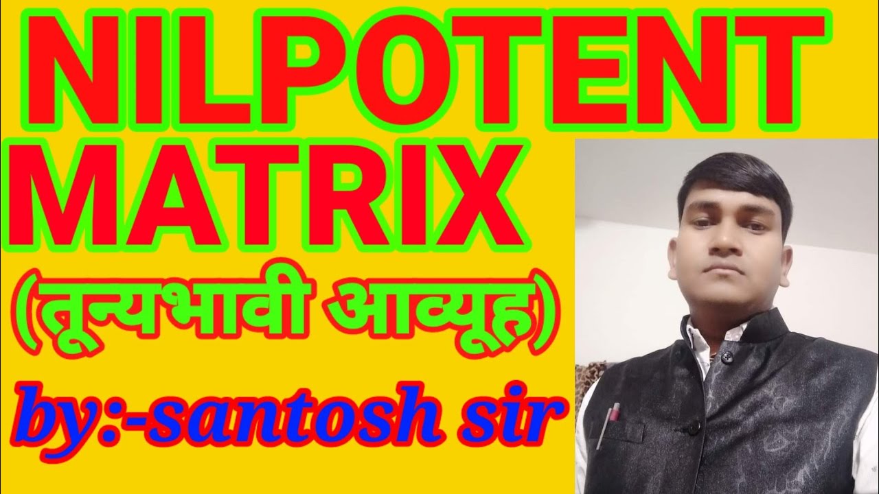 NILPOTENT MATRIX BY SANTOSH SIR YouTube nilpotent-matrix-by-santosh-sir-youtube