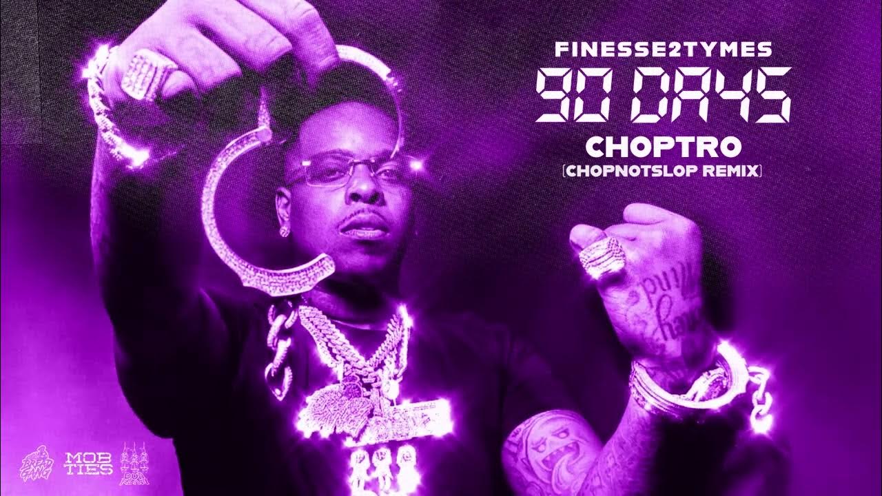 Finesse2Tymes - 90 Days Choptro (ChopNotSlop Remix) [Official Audio ...