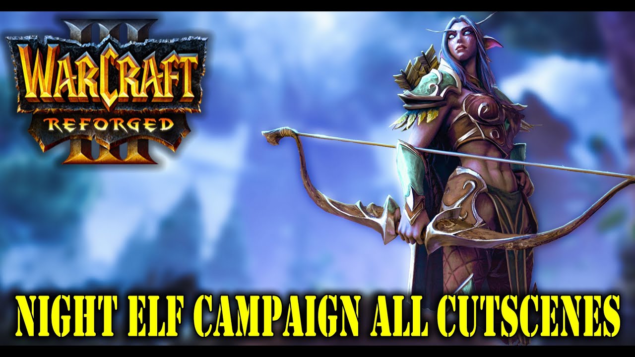 WARCRAFT 3 REFORGED | Night Elf Campaign - All Cutscenes & Cinematics ...